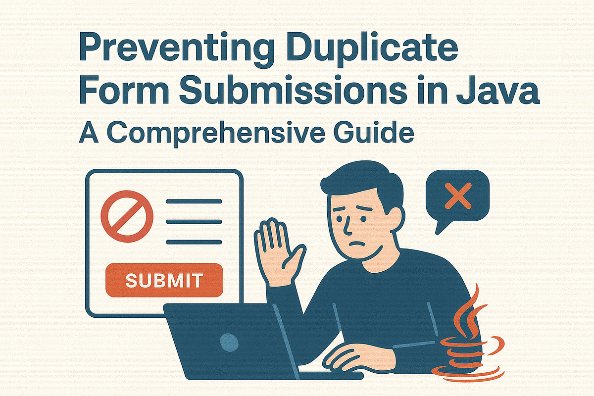 Preventing Duplicate Form Submissions in Java: A Comprehensive Guide | by Umesh Kumar Yadav ...