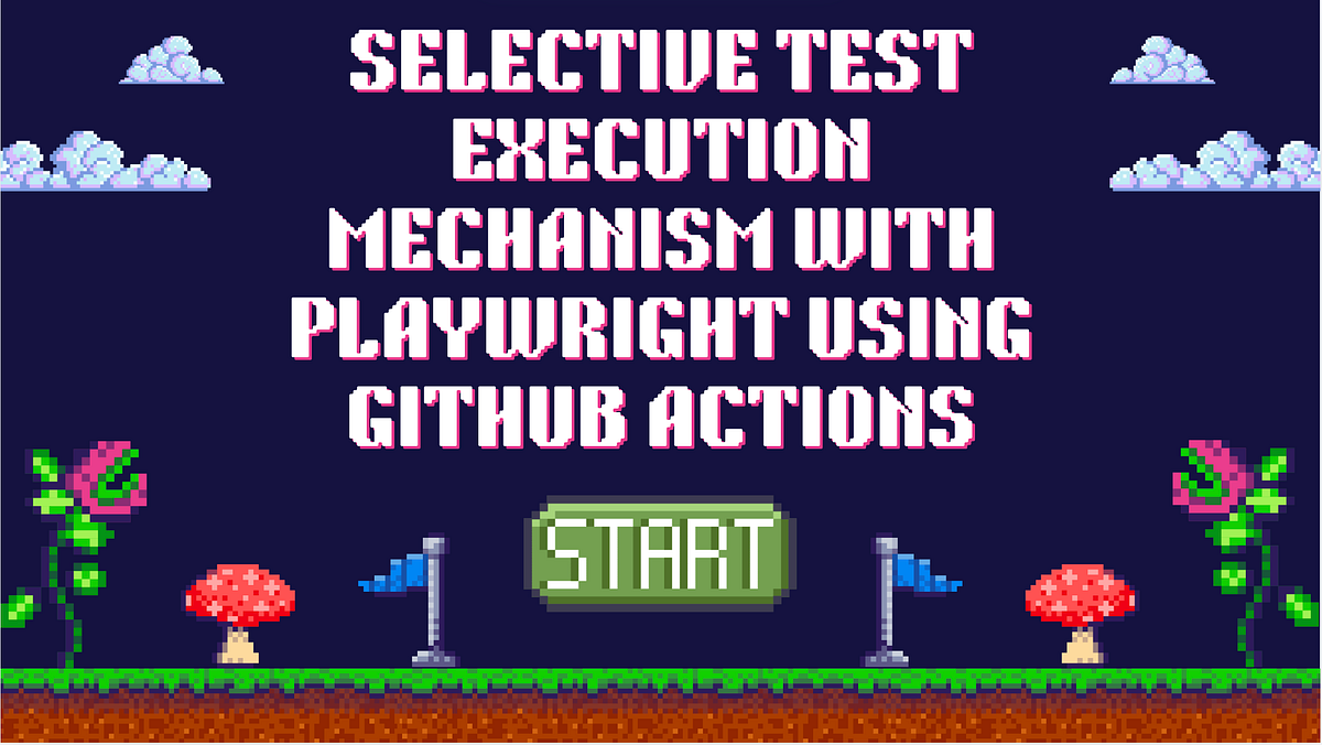 Selective test execution mechanism with Playwright using GitHub Actions ...
