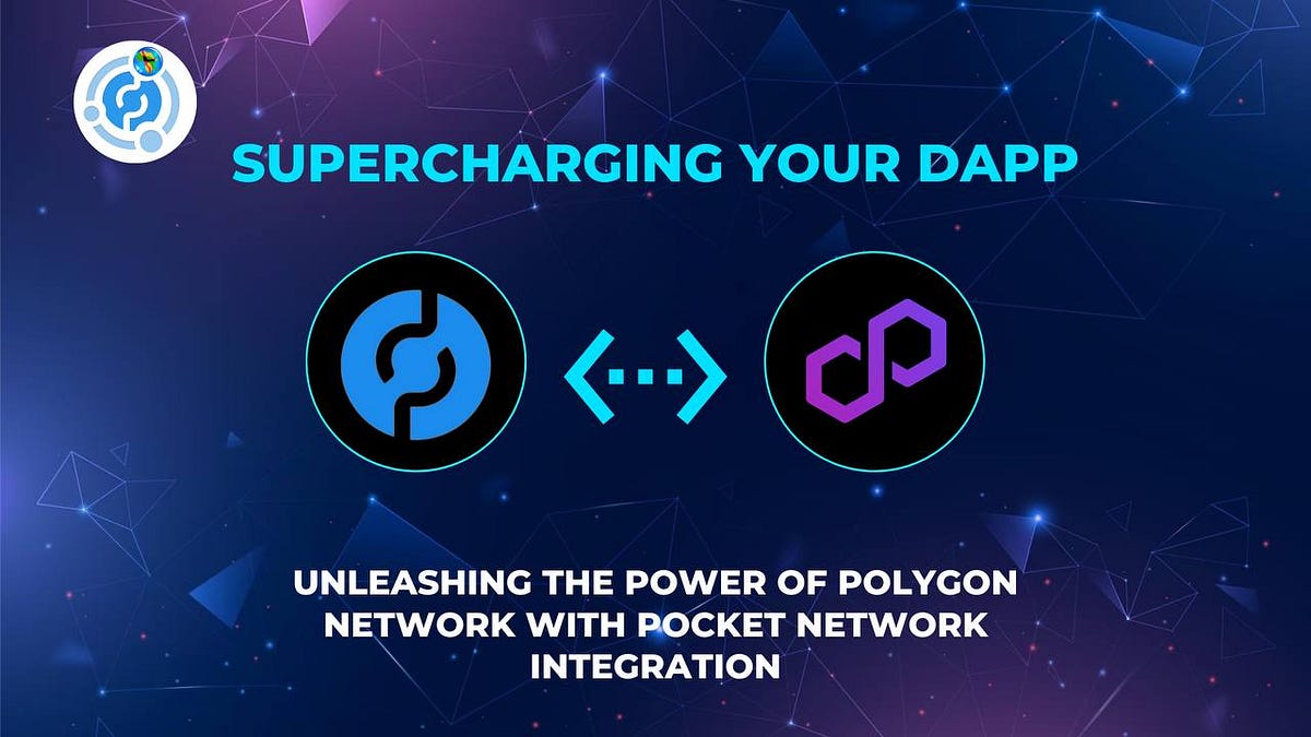 Supercharging Your DApp: Unleashing the Power of Polygon Network with Pocket Network Integration ...