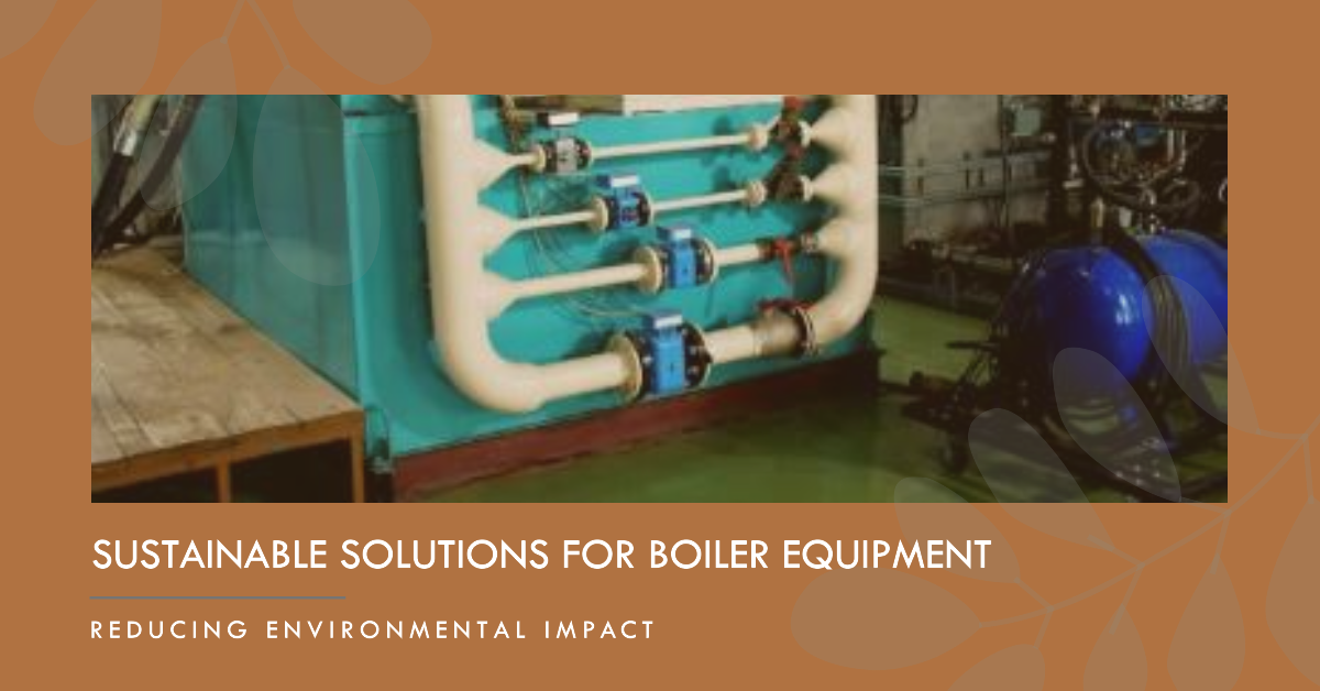 Environmental Impact of Boiler Equipment: Sustainable Solutions | by ...