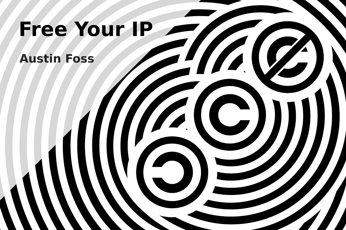 Free Your IP | by Austin Foss | Medium