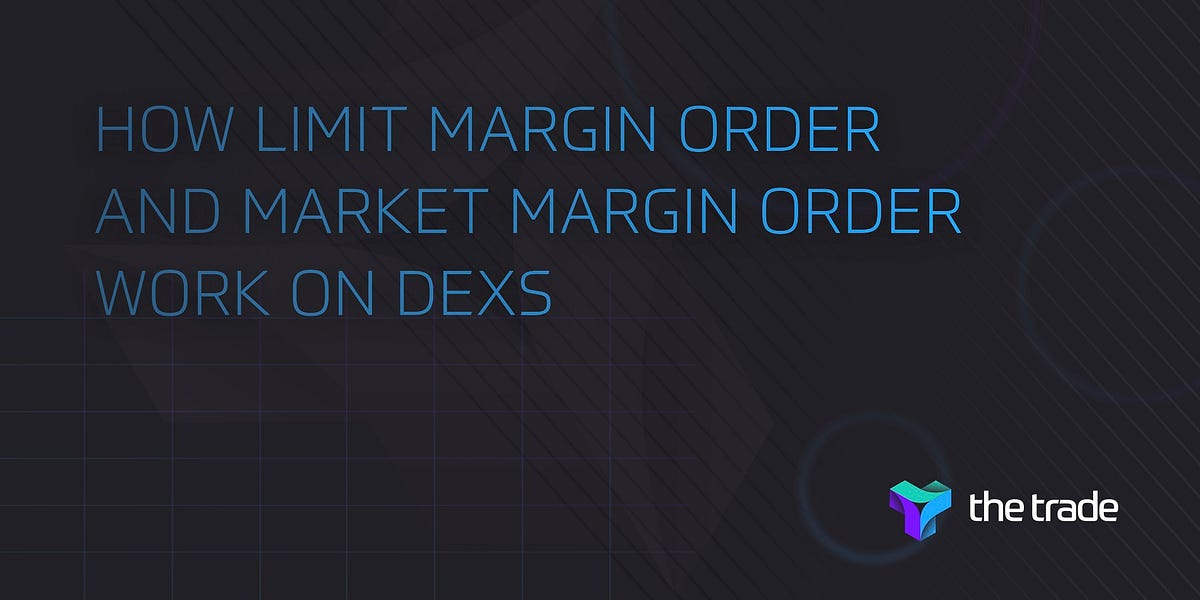 How limit margin order and market margin order work on DEXs | by ...