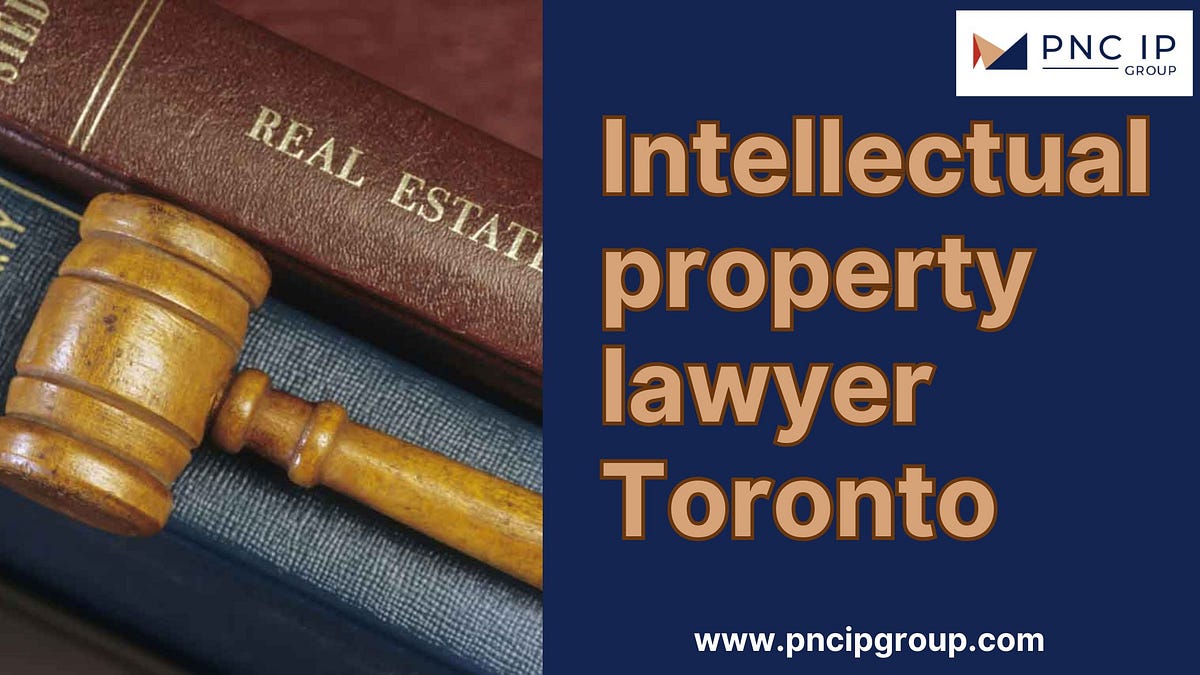 Navigating Intellectual Property in Toronto: PNC IP Group’s Expertise ...