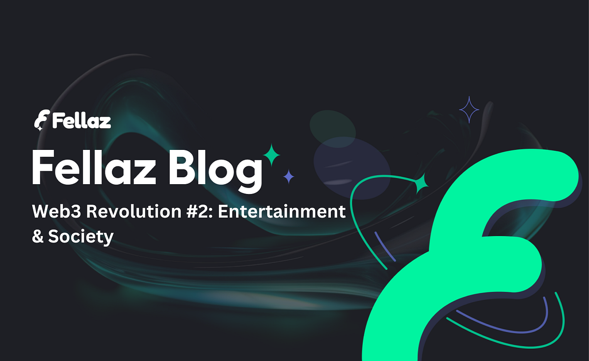 Web3 Revolution #2: Entertainment & Society | by Fellaz | Mar, 2024 ...