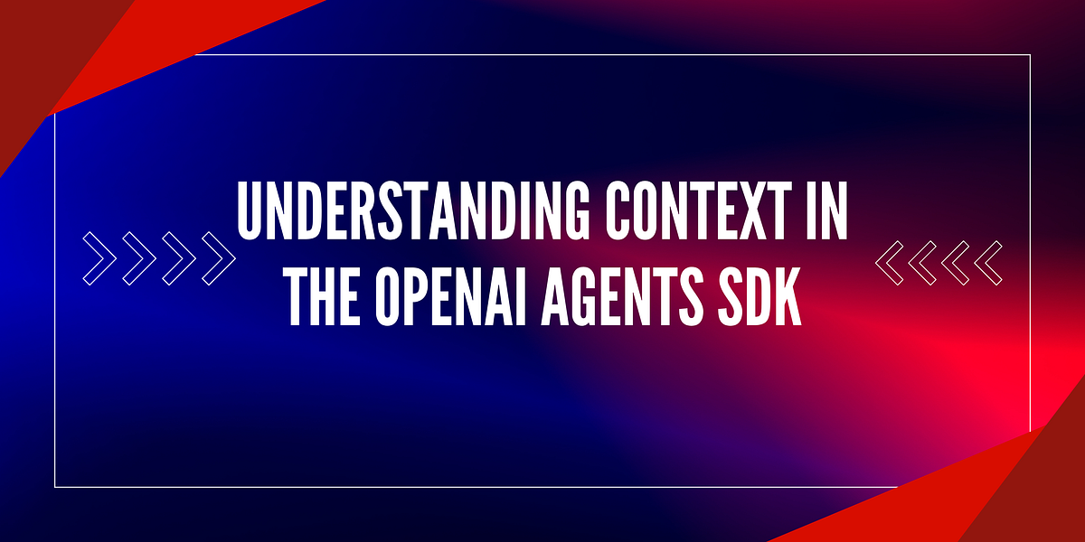 🔍 Understanding context in the OpenAI Agents SDK: The Smart Backbone of Agentic Apps | by Anum ...