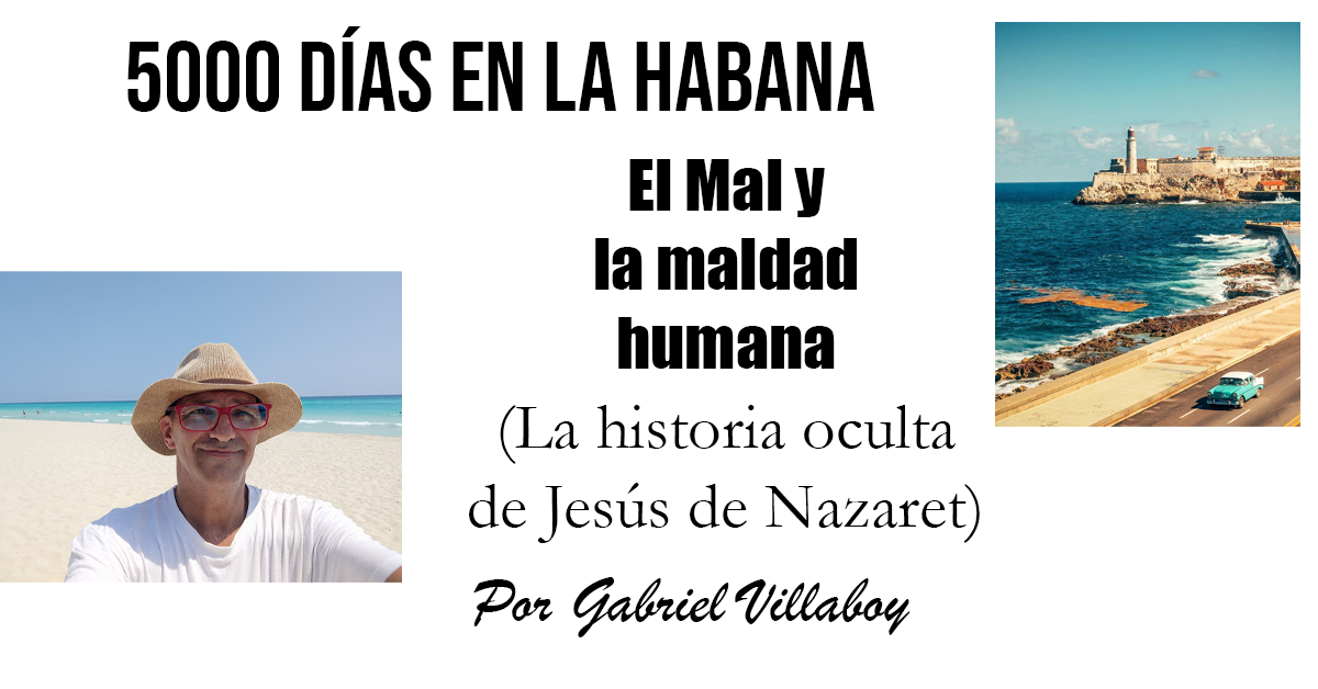 EL MAL Y LA MALDAD HUMANA (La historia oculta de Jesús de Nazaret) Hace ...