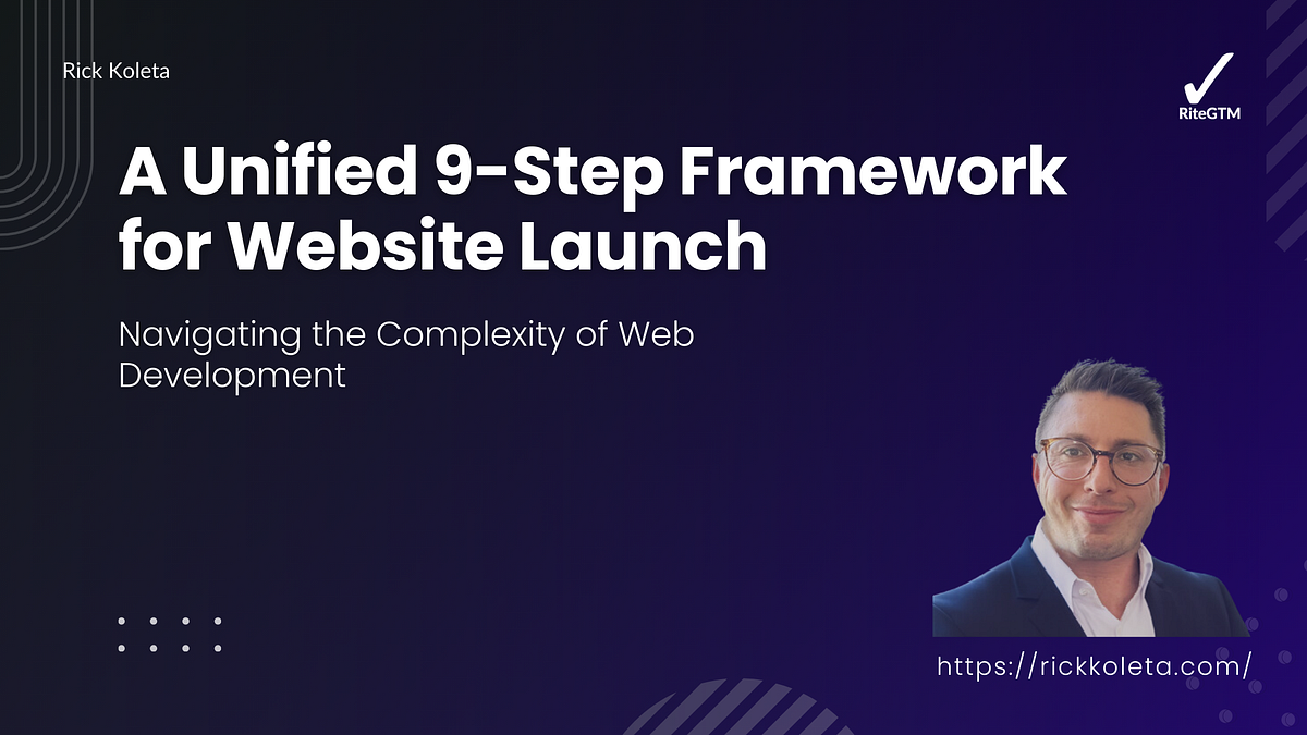 A Unified 9-Step Framework for Website Launch | by Rick Koleta | GTM Vault by Rick Koleta ...