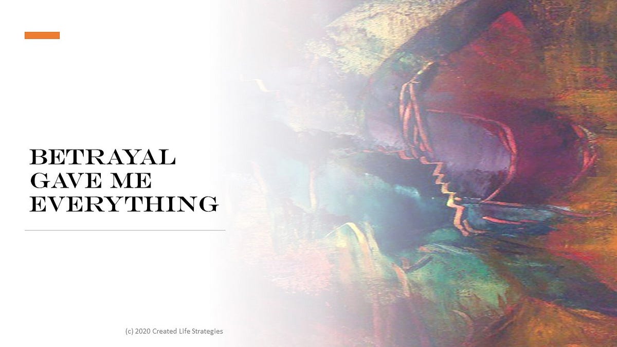 Betrayal Gave Me Everything. Everyone has been betrayed at some… | by ...