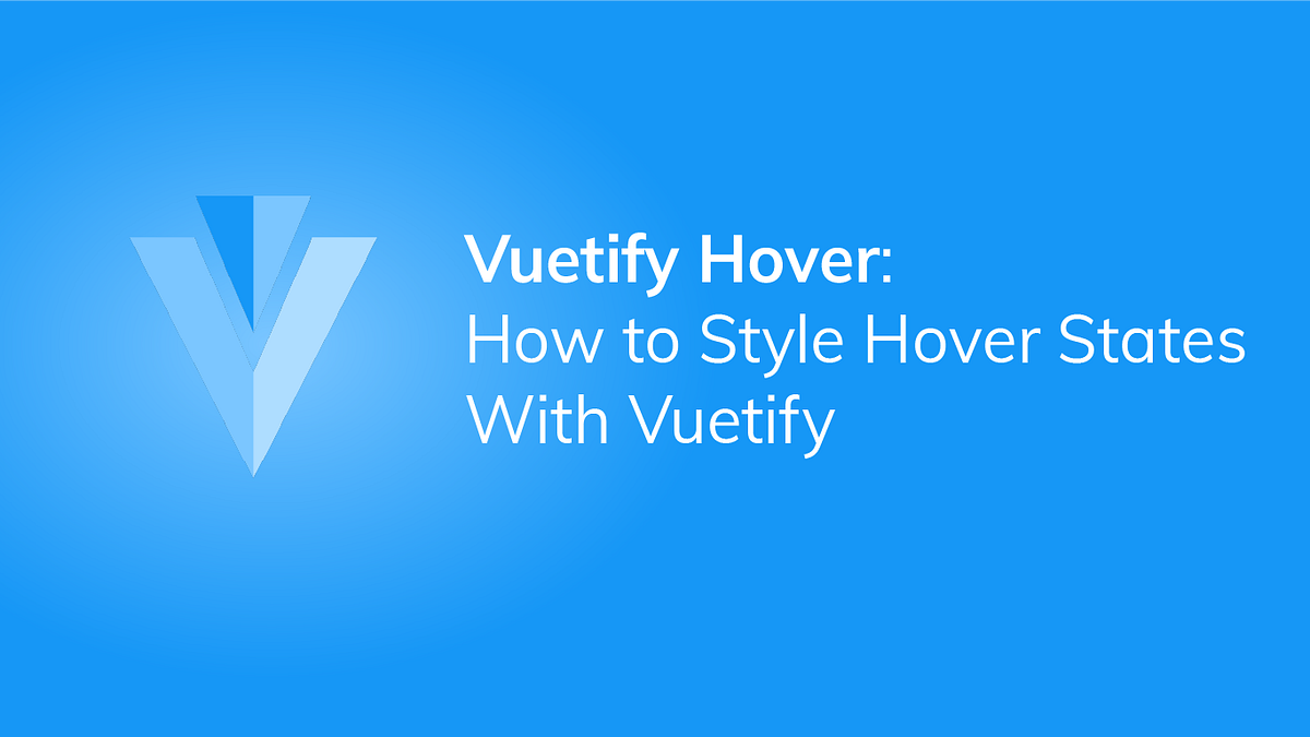 Vuetify Hover: Everything You Need to Know | JavaScript in Plain English