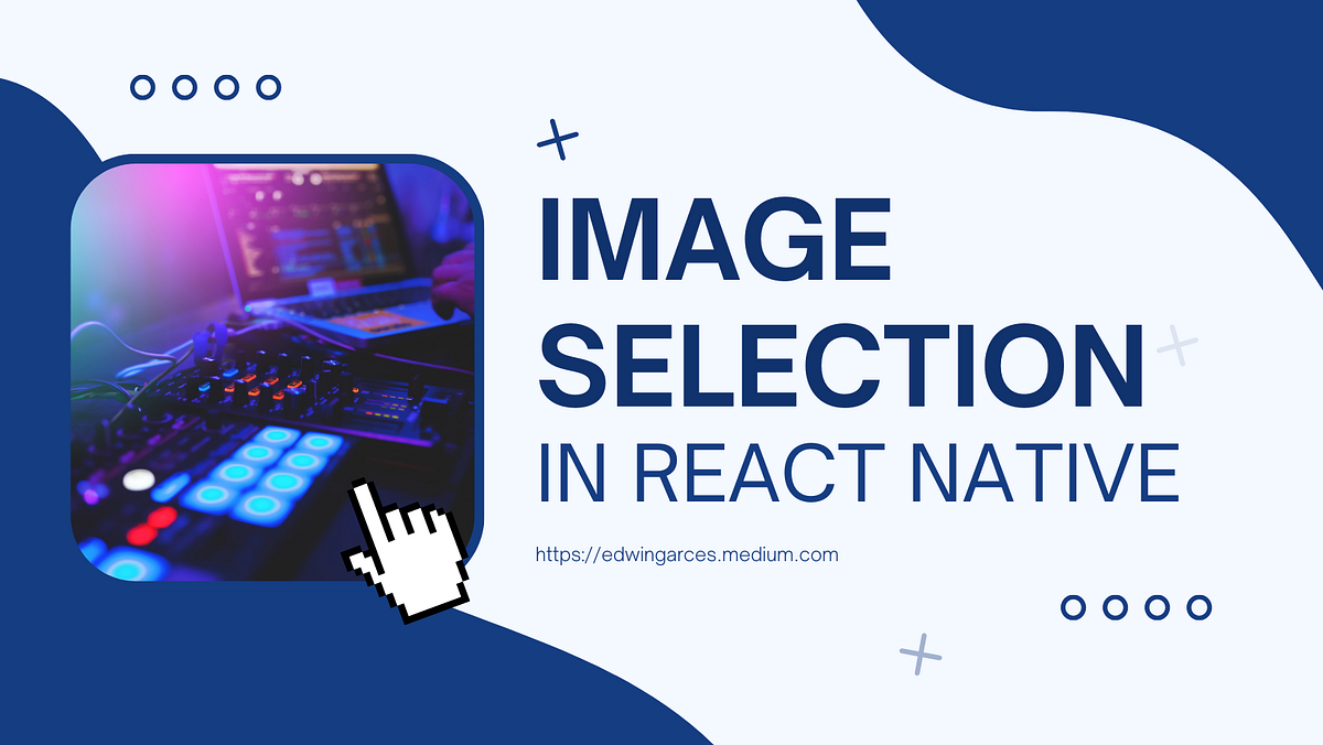 Empower Your App’s Visual Impact: Mastering Image Selection in React ...
