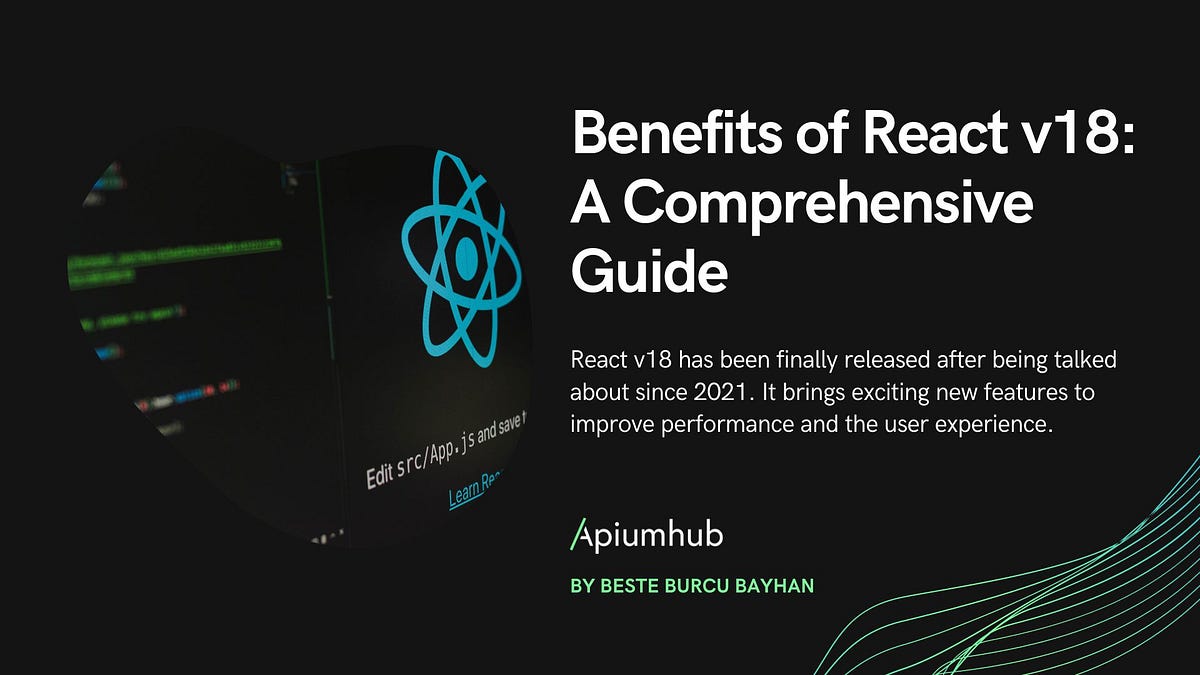 Benefits of React v18: A Comprehensive Guide — Apiumhub | by Apiumhub | Medium