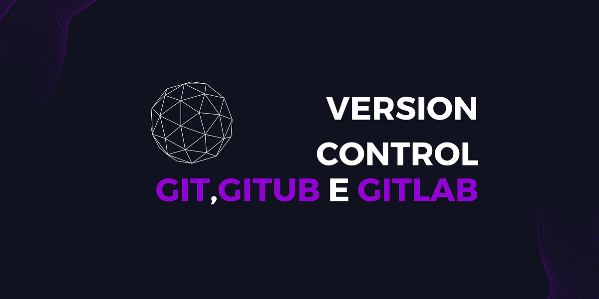 Version Control and Collaboration: An Overview of Git, GitHub, and GitLab | by Victor Ferreira ...