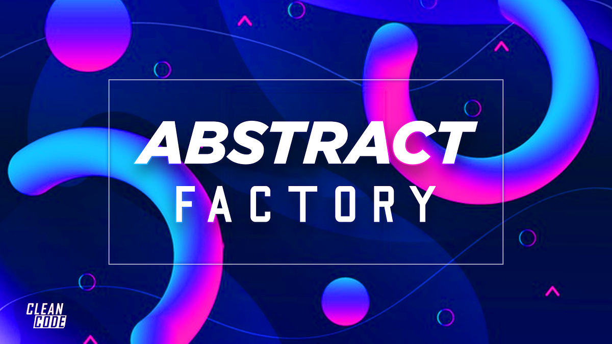 Design Patterns — Abstract Factory. | by Efim Sirotkin | Clean Code ...