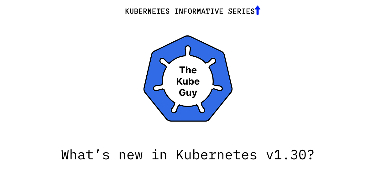 What’s new in Kubernetes v1.30?. With each new release, we’re ...