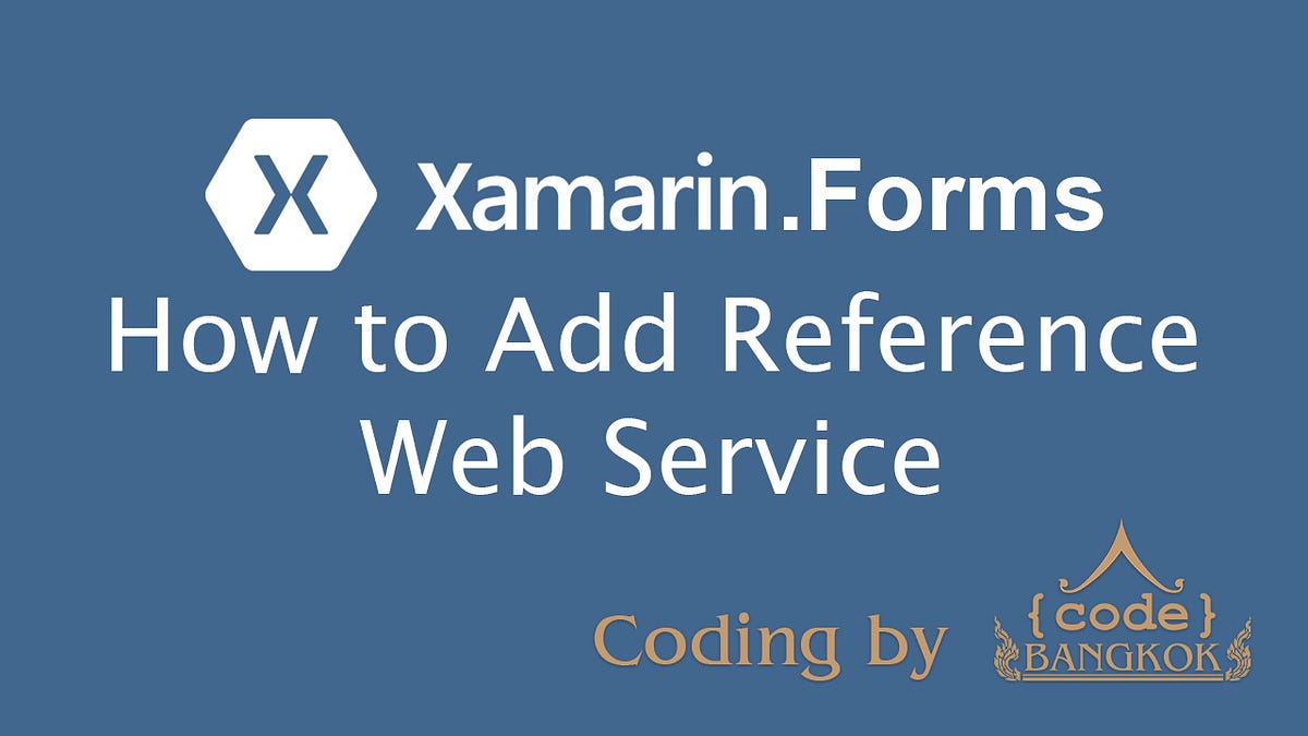 Xamarin Forms (VS)—How to Add Reference Web Service | by CodeBangkok | Medium