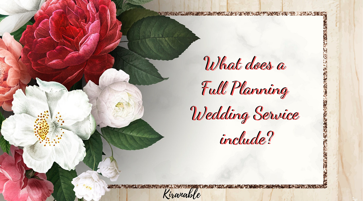 What does a full planning wedding package include? | by Kiran S. | Medium