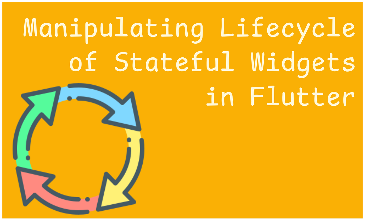 Manipulating Lifecycle of Stateful Widgets in Flutter | by Victor L. | May, 2025 | Medium