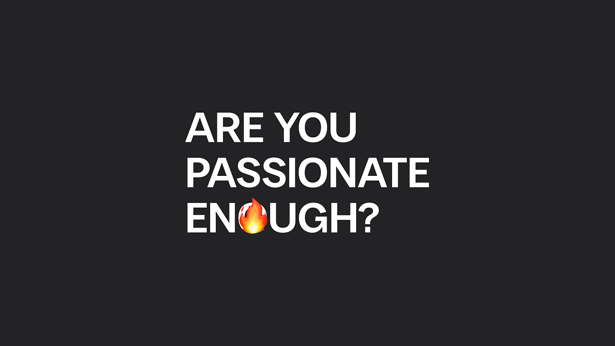 Why ‘Being Passionate’ is overrated | by Daria Dzisko | Medium