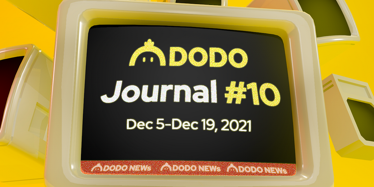The DODO Journal #10 (Dec 5 — Dec 19, 2021) | by DODO | DODO