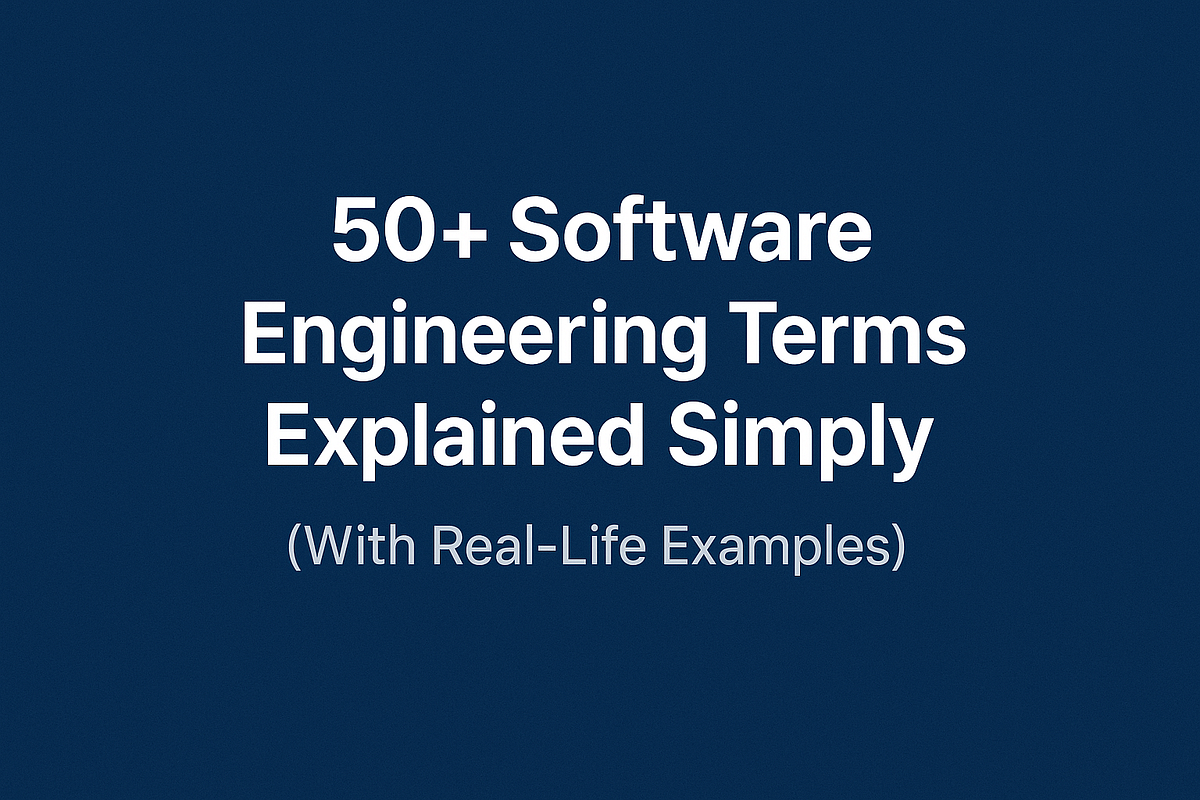 50+ Software Engineering Terms Explained Simply (With Real-Life ...