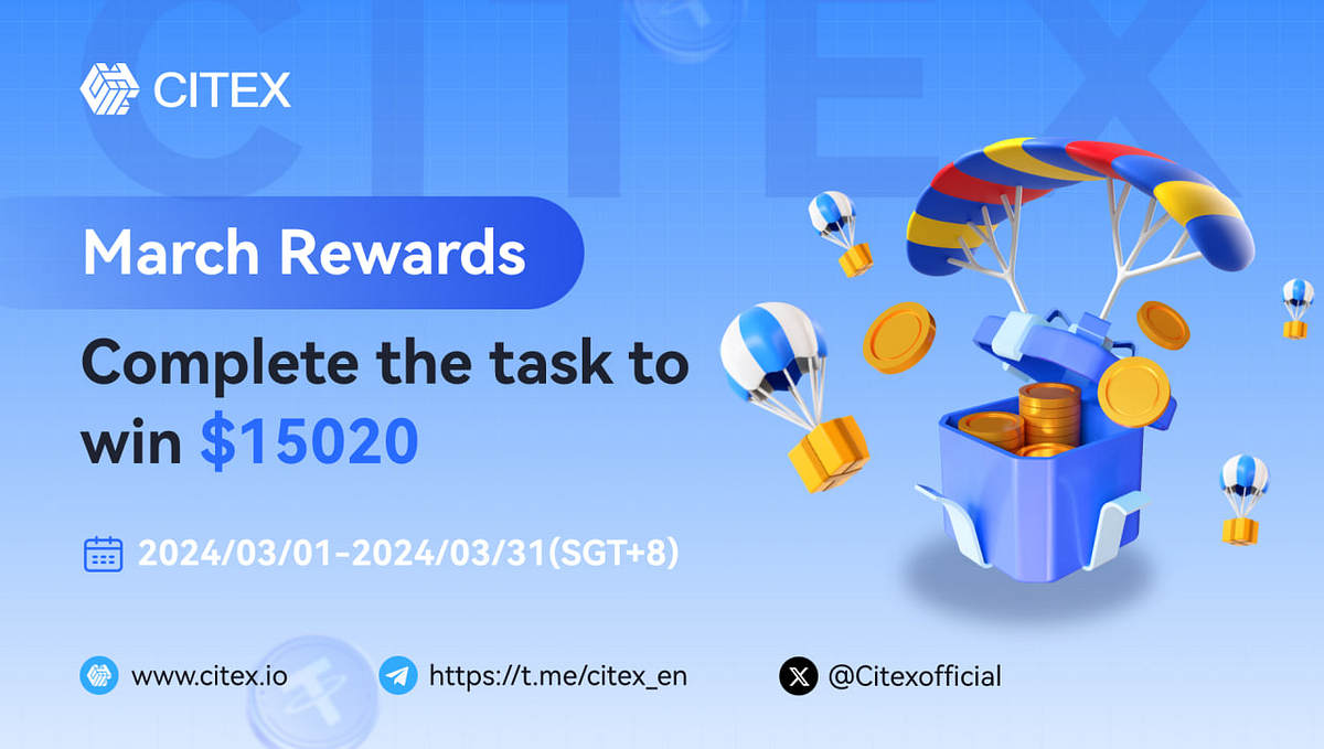 💥💥March Rewards：Complete the task to win $15020 - CITEX - Medium