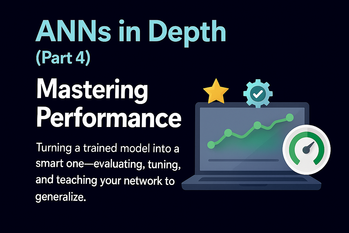 ANNs in Depth (Part 4): Mastering Performance | by Basak Kaya | Nov, 2025 | Artificial ...