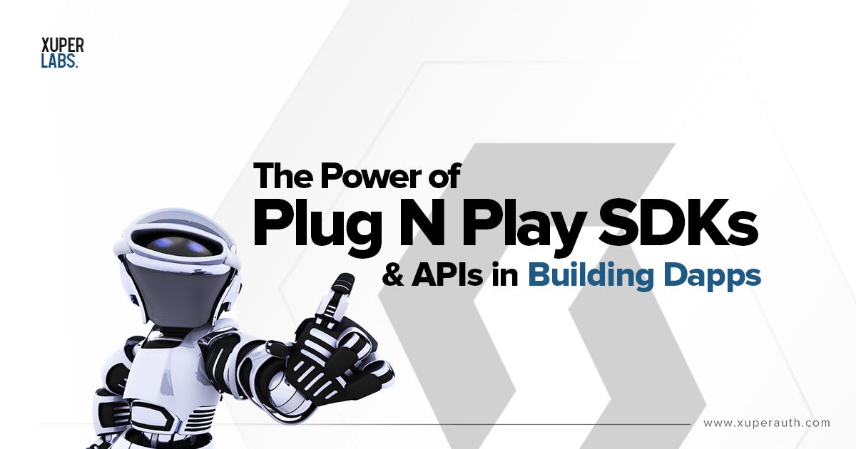 The Power of Plug N Play SDKs and APIs in Building Dapps | by XuperLabs | Apr, 2024 | Medium