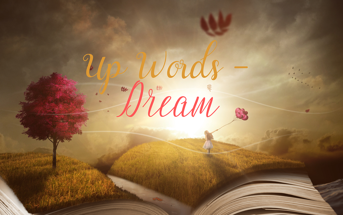 Up Words — Dreams — Pursue Your Dreams for 5 Powerful Benefits | Up Words