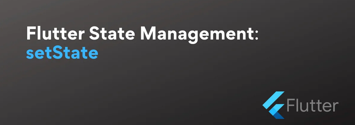 Simplifying State Management with setState in Flutter | by Priyanka Singla | Medium