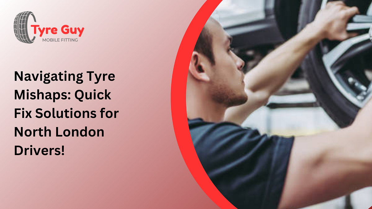 Navigating Tyre Mishaps: Quick Fix Solutions for North London Drivers! | by Mark Steve | May ...