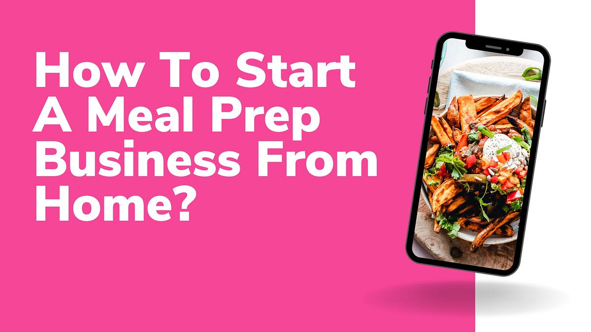 How How To Start a Meal Prep Business From Home? | by Saaztro | Medium