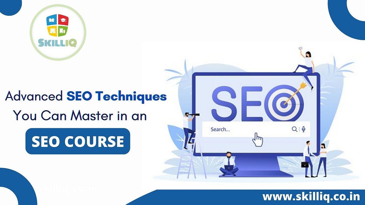 Advanced SEO Techniques You Can Master in an SEO Course | by SkillIQ ...