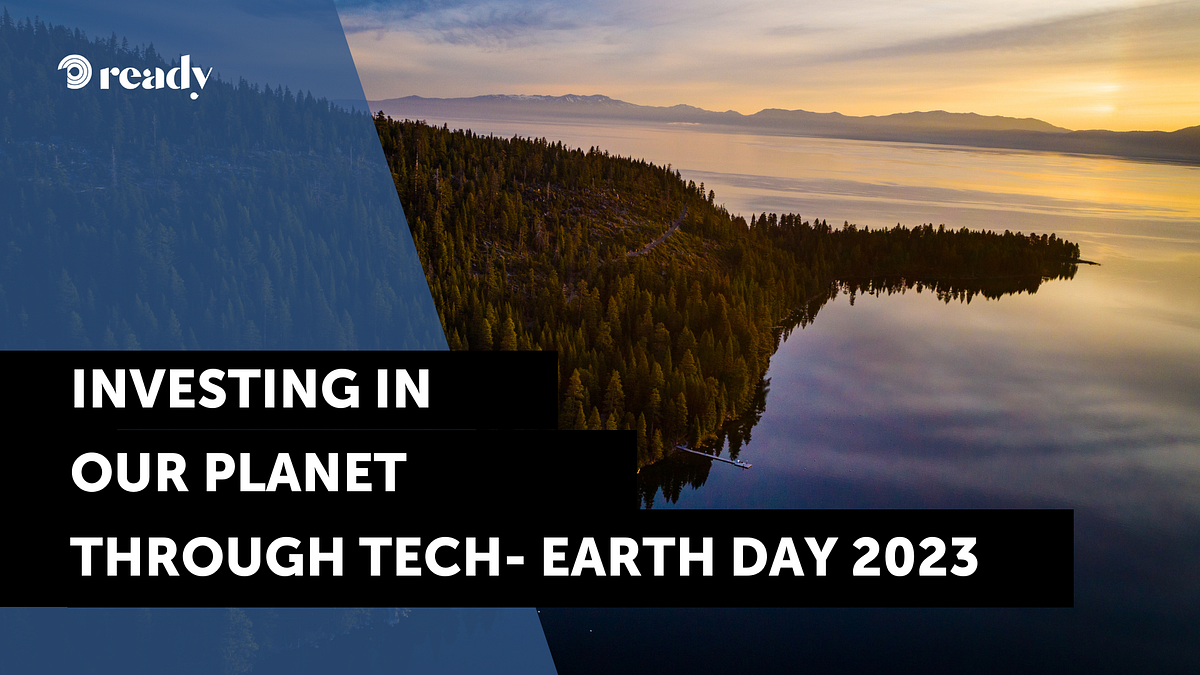 Investing in our Planet Through Tech — Earth Day 2023 | by Ready to Pay ...