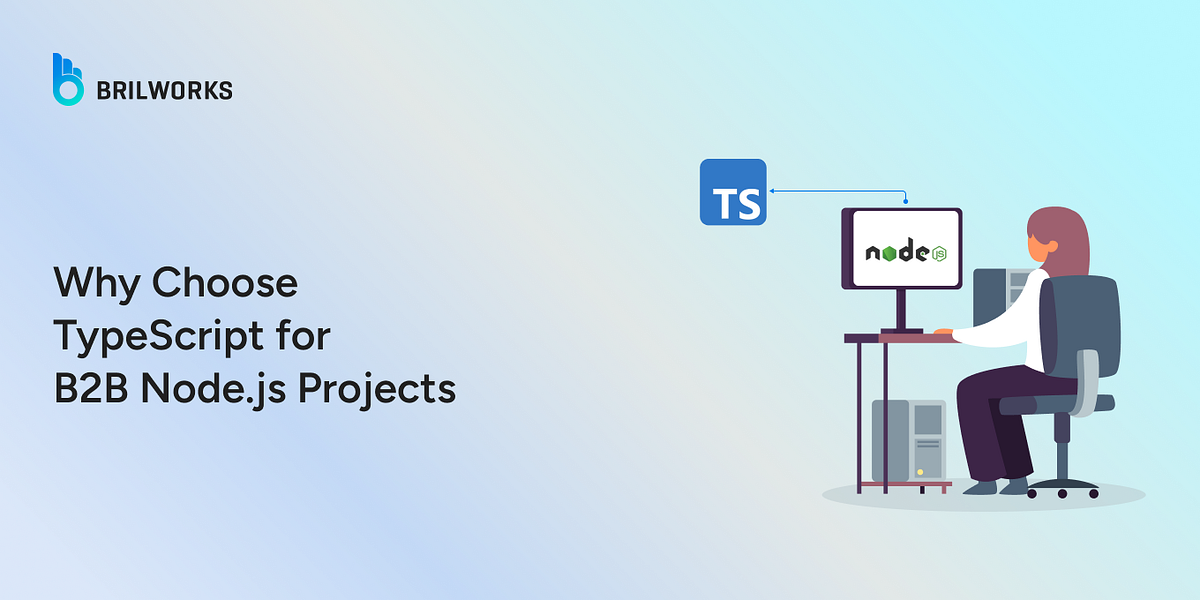 Top Reasons to Use TypeScript in B2B Node.js Development | by Brilworks Software | Sep, 2025 ...