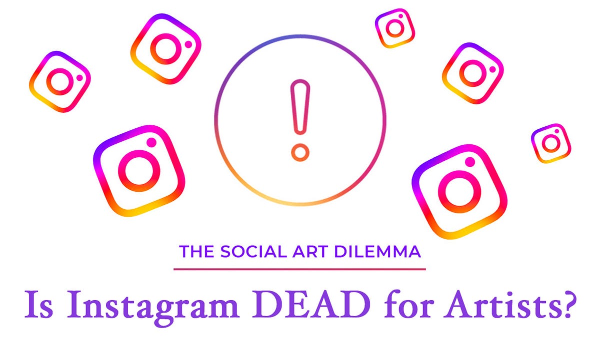 The ‘Social Art Dilemma’ Or: Is Instagram Dead For Artists In 2024 ...