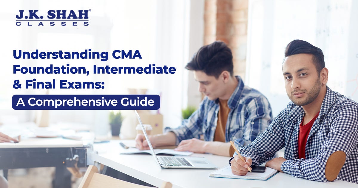 Understanding CMA Foundation, Intermediate & Final Exams: A ... Understanding CMA Foundation, Intermediate & Final Exams: A ...