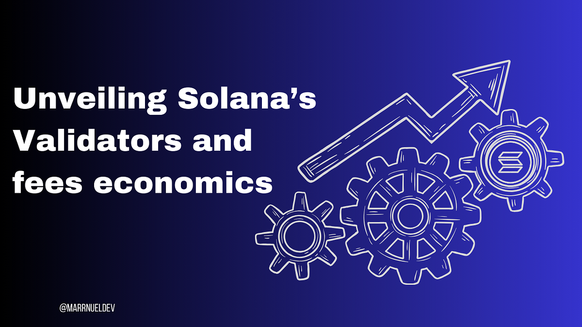 Unveiling Solana’s Validators and Fee Economics: Navigating the ...
