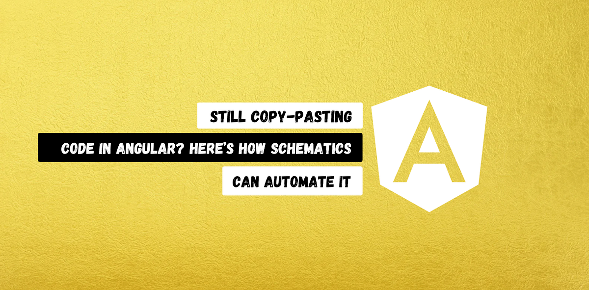Still Copy-Pasting Code in Angular? Here’s How Schematics Can Automate It | by Angular_with ...