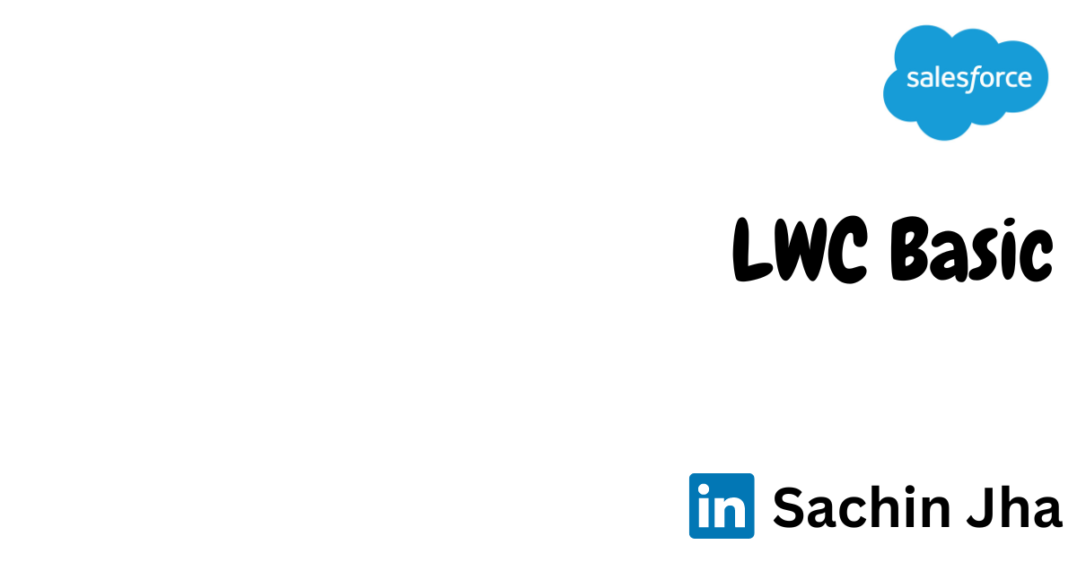 LWC Basic. In this topic we will cover some basic… | by Sachin Jha | Medium