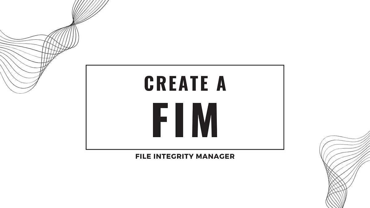 Build Your Own File Integrity Manager (FIM): A Comprehensive Guide for ...