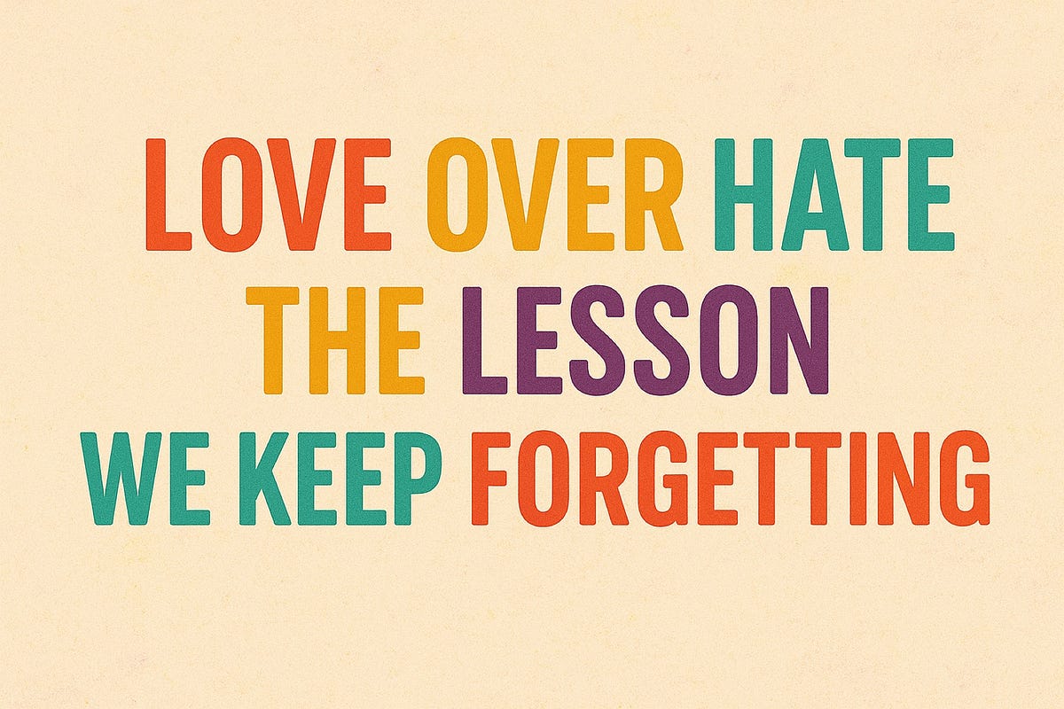 Love Over Hate: The Lesson We Keep Forgetting | by Kamal kasana ( Nagar ...
