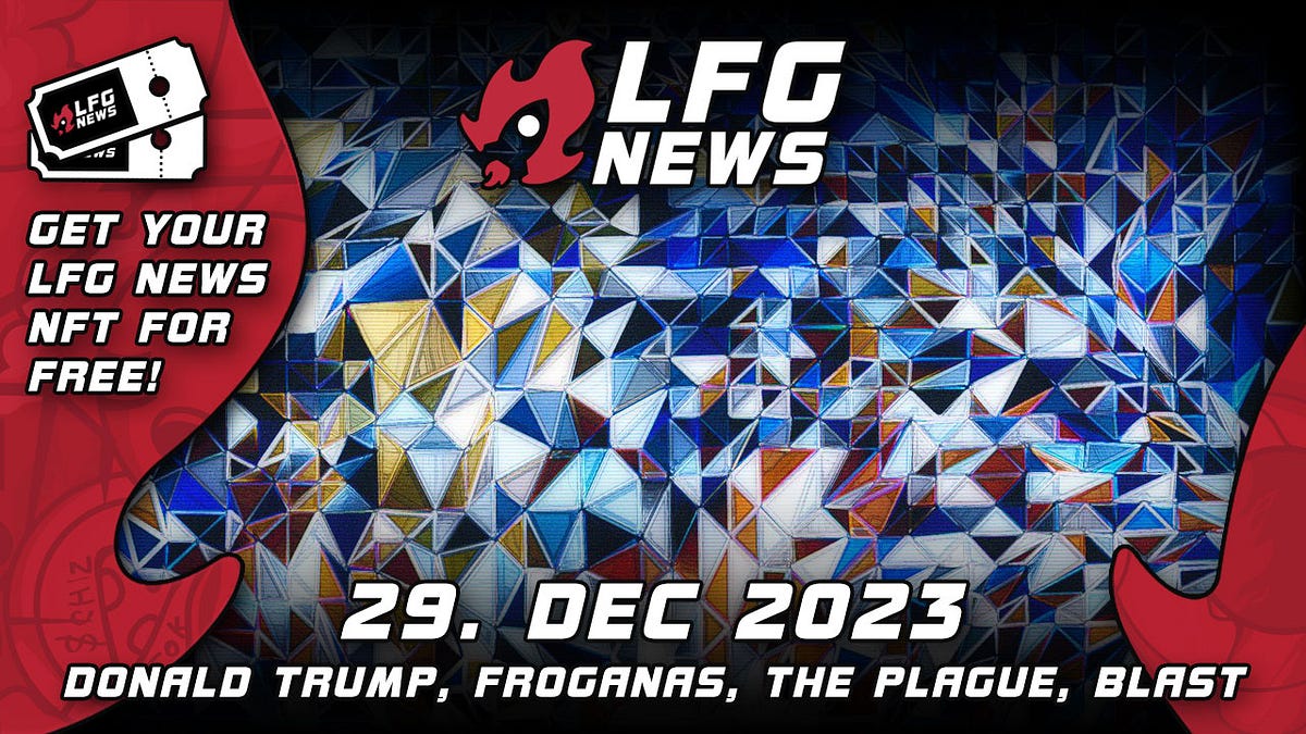 Donald Trump, Froganas, The Plague, MoonBirds and Blast are the LFG NFT News from December 29 ...