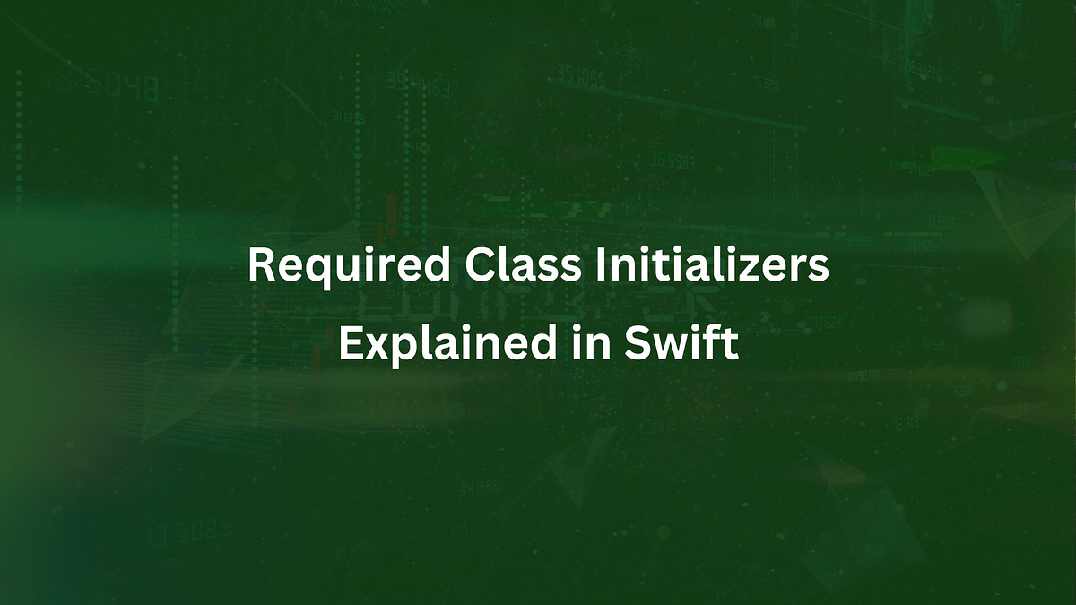 Required Class Initializers Explained in Swift | by Ijeoma Nelson | iOSPlayBook | Medium