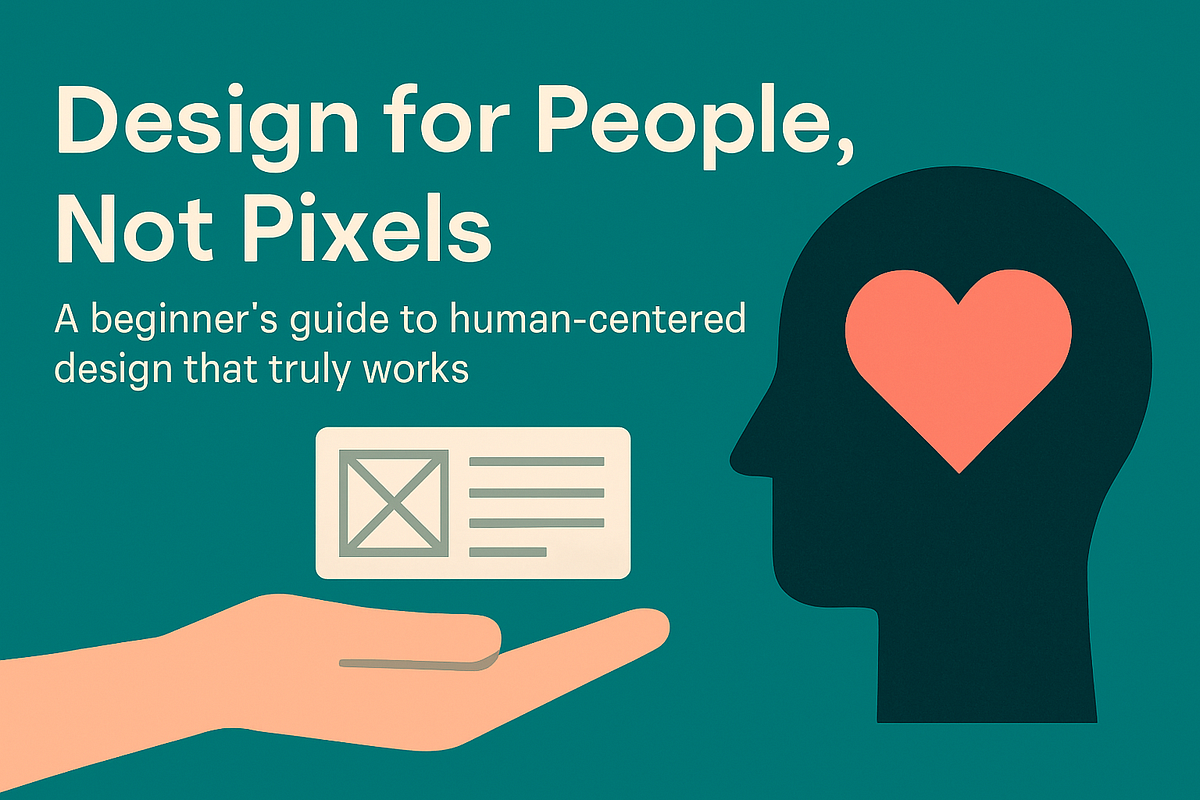Design for people, not pixels: A beginner’s guide to “Human-Centered ...