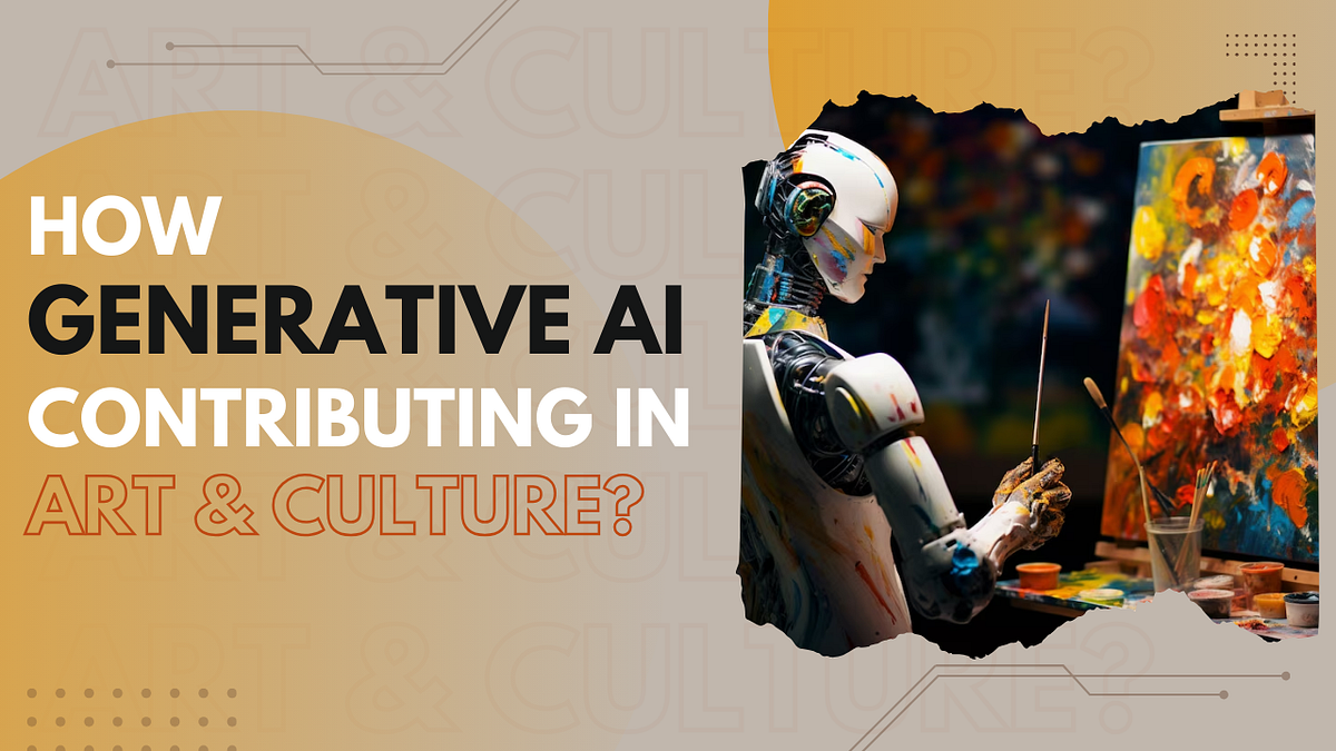 Generative AI In How Does Generative AI Contribute To Art And Culture ...