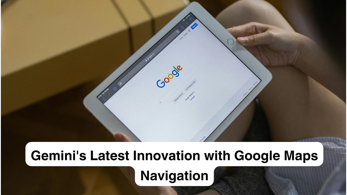 Gemini’s Latest Innovation with Google Maps Navigation | by Karishma ...
