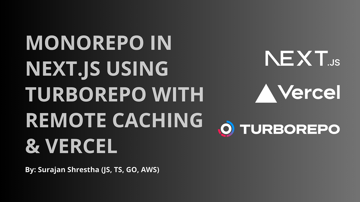 Monorepo in Next.js using Turborepo with Remote Caching & Vercel | by Surajan Shrestha ...
