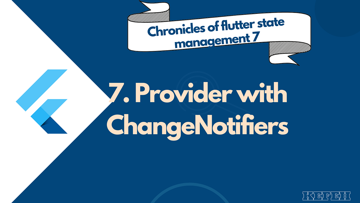 Providers with ChangeNotifiers. The Chronicles of Flutter state… | by Kefeh Collins | Flutter ...