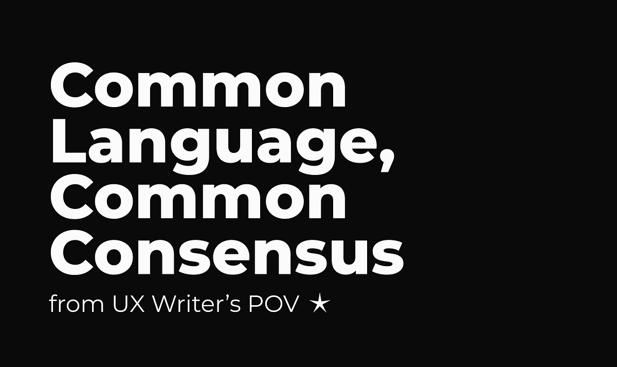 Common Language, Common Consensus from UX Writer’s POV | by Natsumi ...