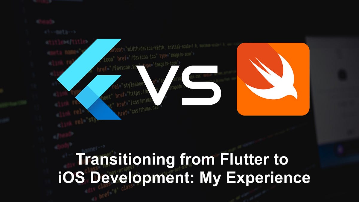 Transitioning from Flutter to iOS Development: My Experience | by ...